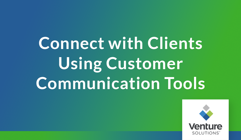 Connect with Clients Using Customer Communication Tools | Venture Solutions